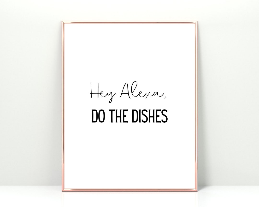 Hey Alexa Do the Dishes Printable, Funny Kitchen Print, Alexa Print ...