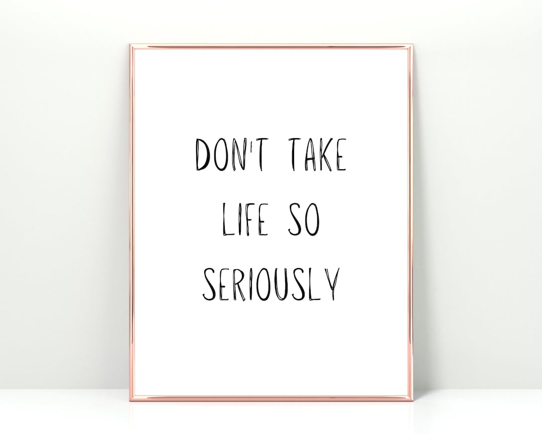 Don't Take Life so Seriously, Printable Wall Art, Digital Download ...
