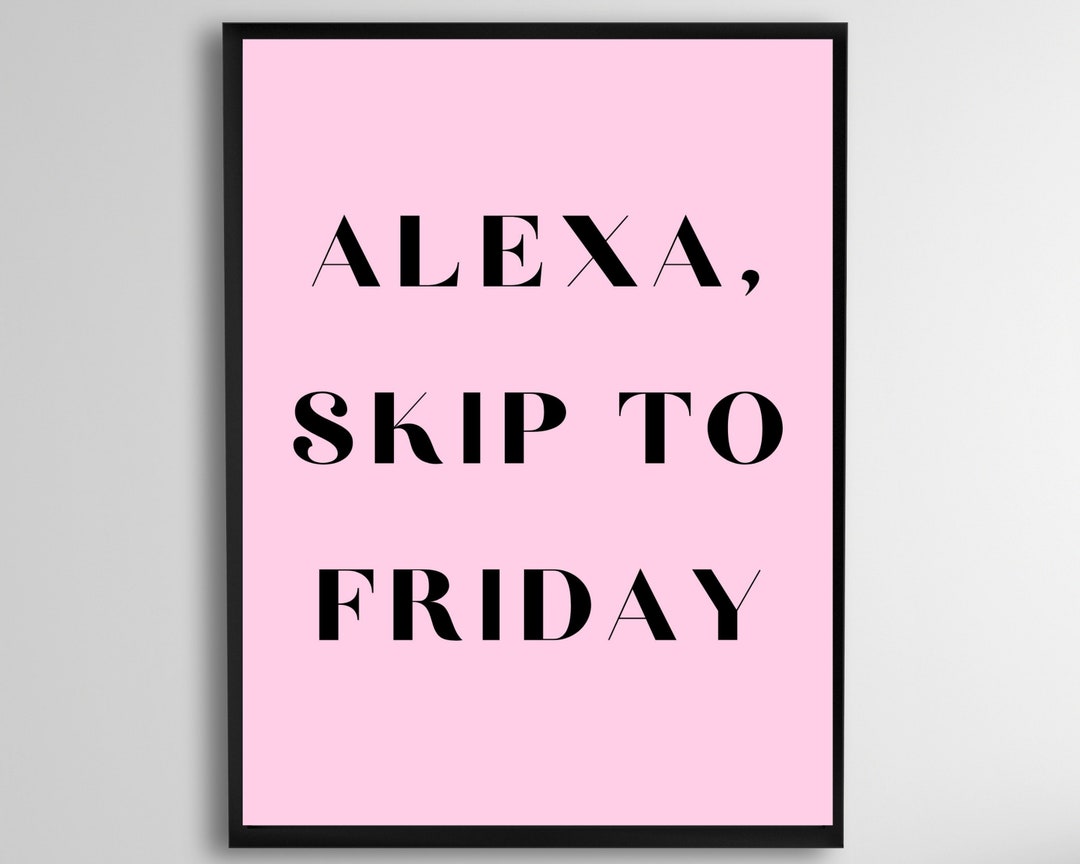 Alexa Skip to Friday, Printable Wall Art, Funny Poster, Hey Alexa Quote ...
