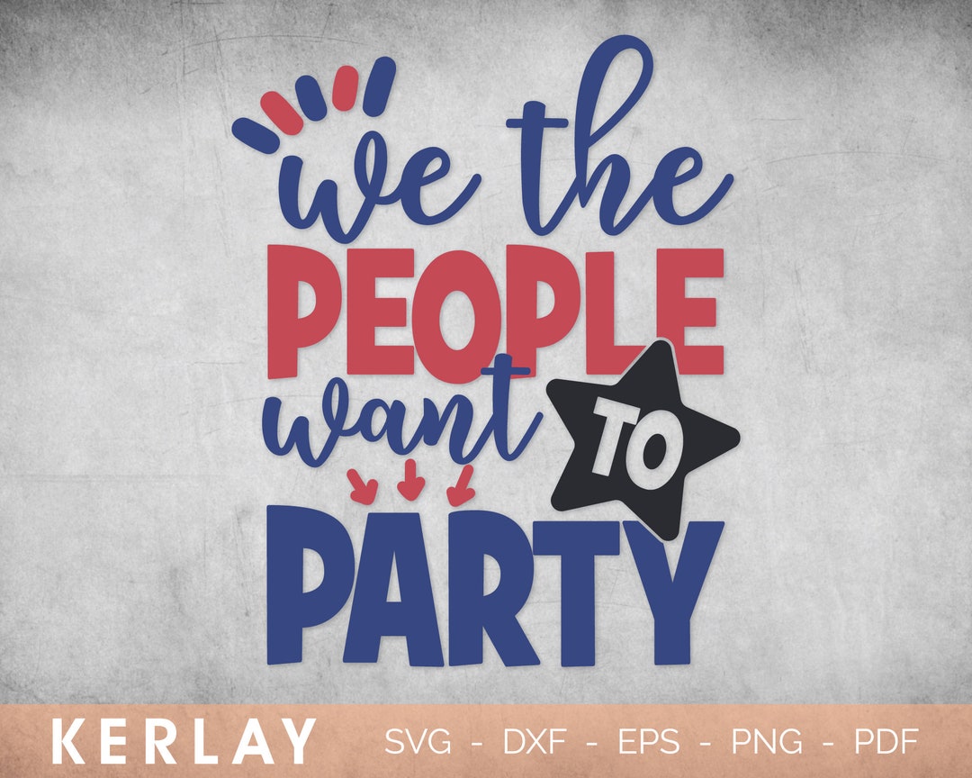 We the People Want to Party SVG Instant Download Commercial Use ...