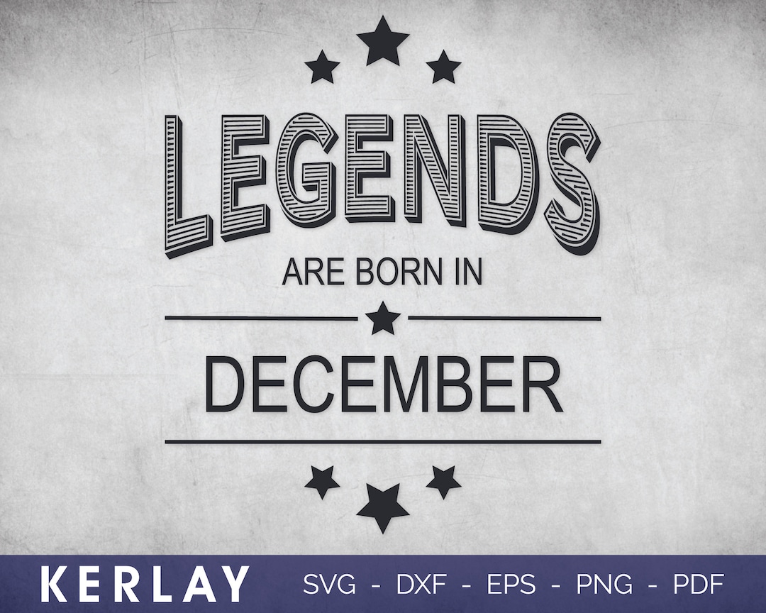 Legends Are Born in December SVG Instant Download Commercial Use ...