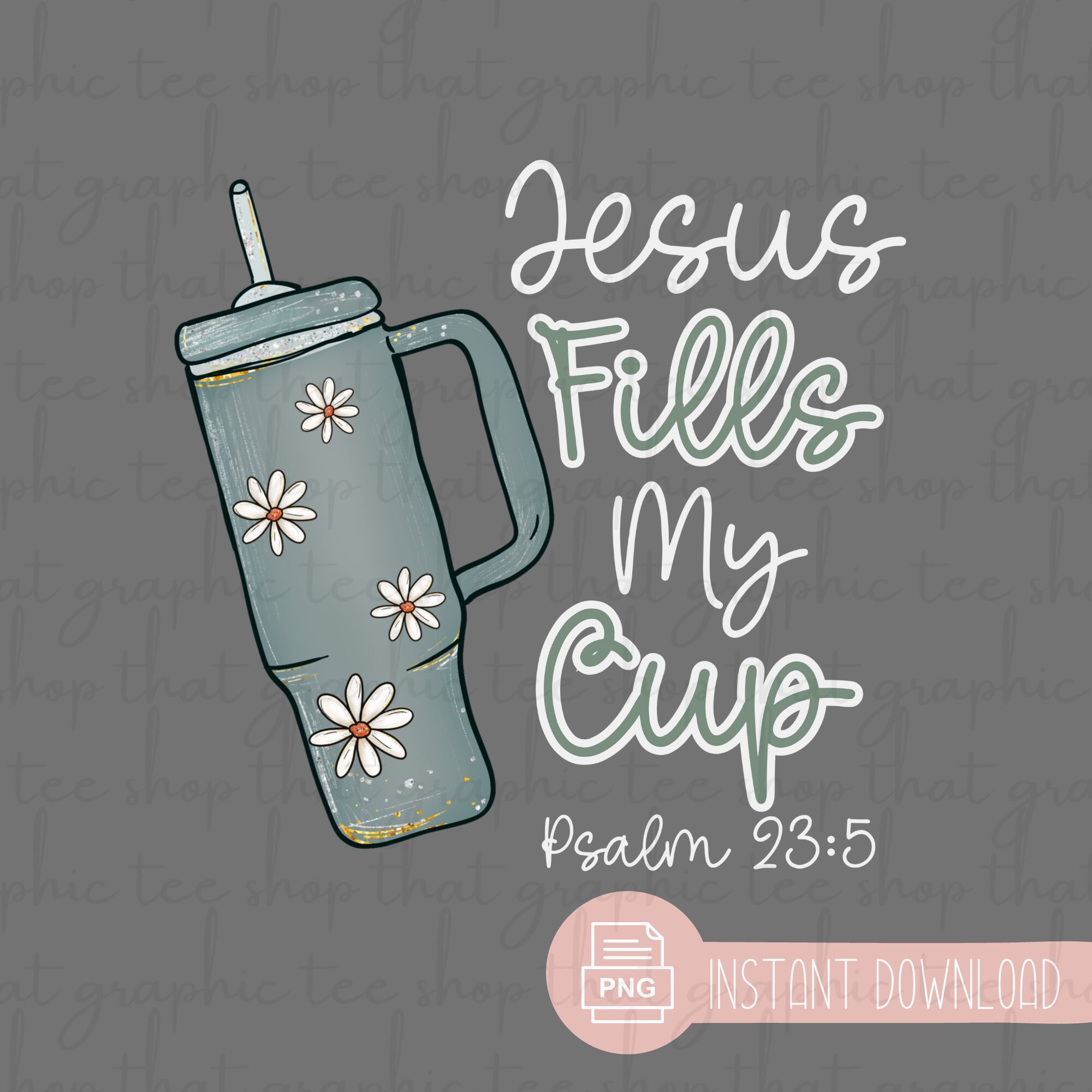 Jesus Fills My Cup PNG Bundle, Psalm 23:5 Digital Download, Faith ...