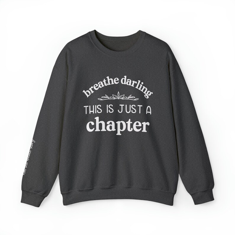 Breathe Darling This is Just A Chapter Not the Whole Story Sweatshirt ...