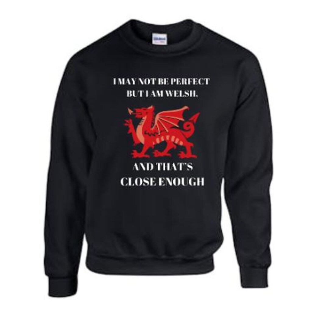 I May Not Be Perfect but I Am Welsh and That's Close Enough Jumper ...