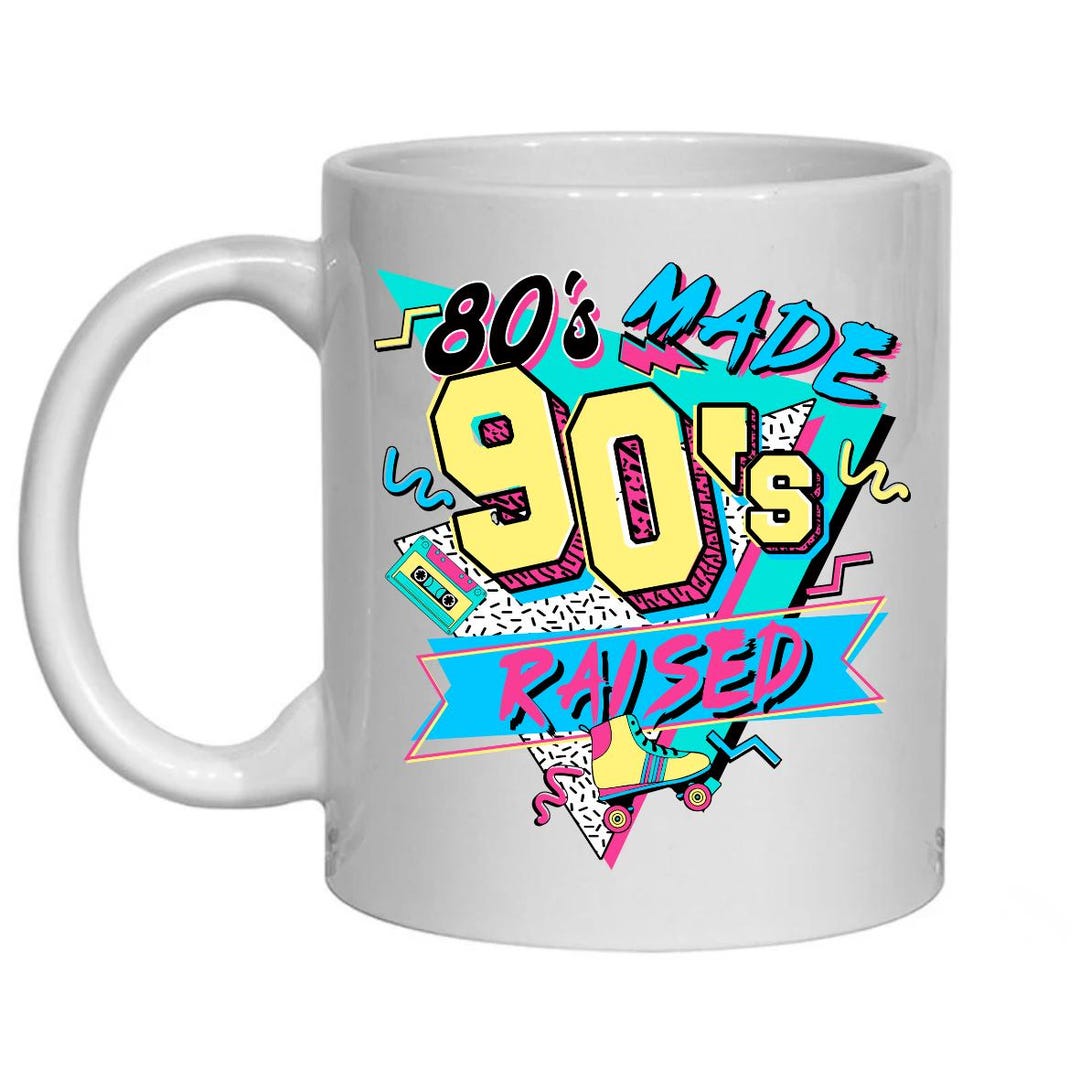 80s Made 90s Raised Mug, Nostalgia, 80s Baby, 90s - Etsy
