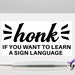Honk If You Want to Learn Sign Language Bumper Sticker, Funny Bumper ...