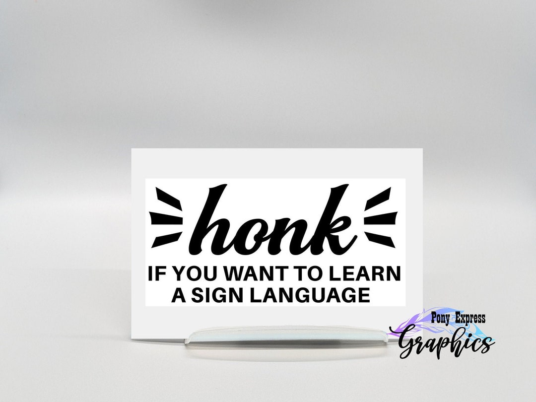 Honk If You Want to Learn Sign Language Bumper Sticker, Funny Bumper ...