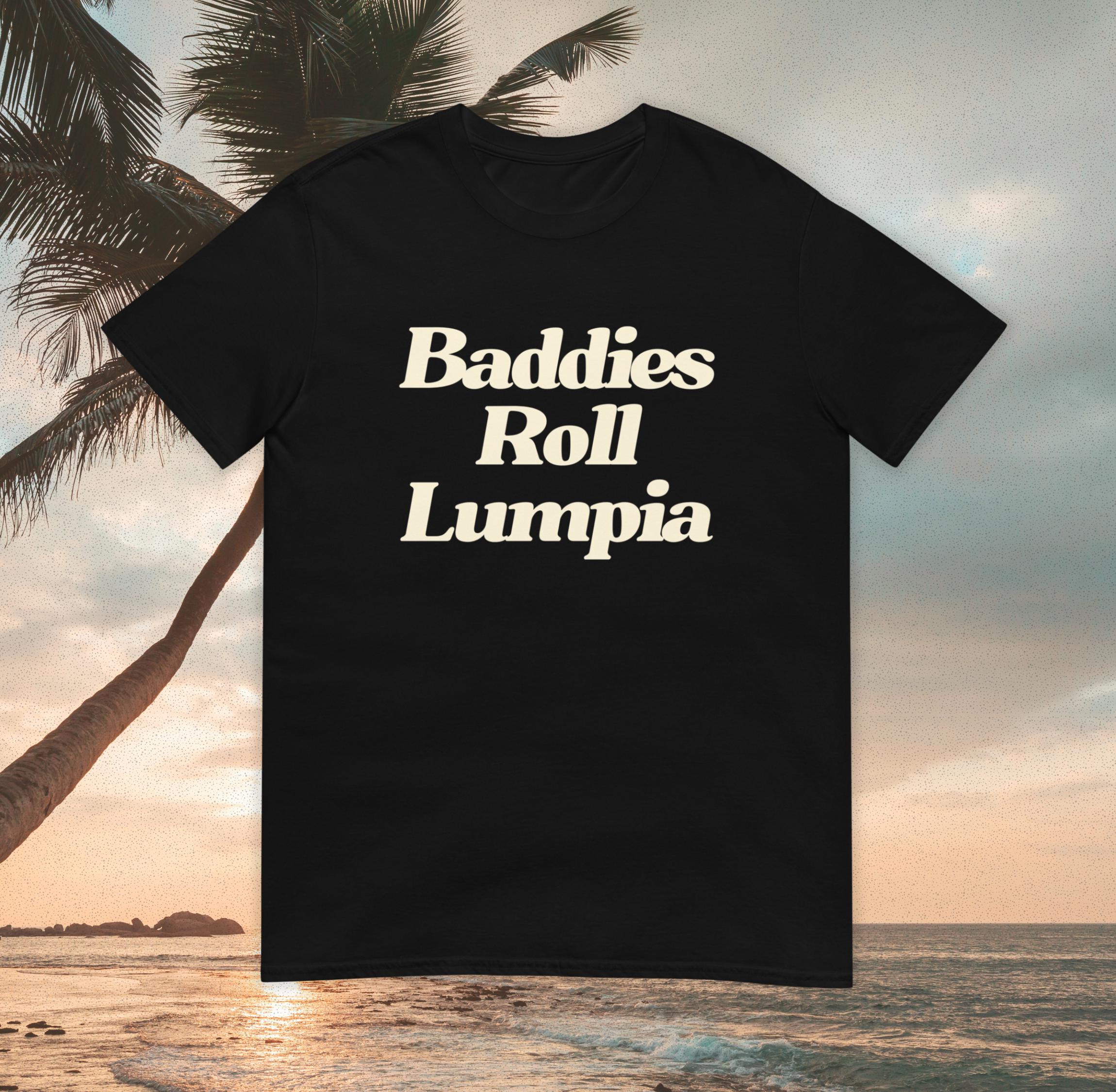 Lumpia Baddies Filipino Shirt - Proud Pinoy Foodie Tee Philippines T ...