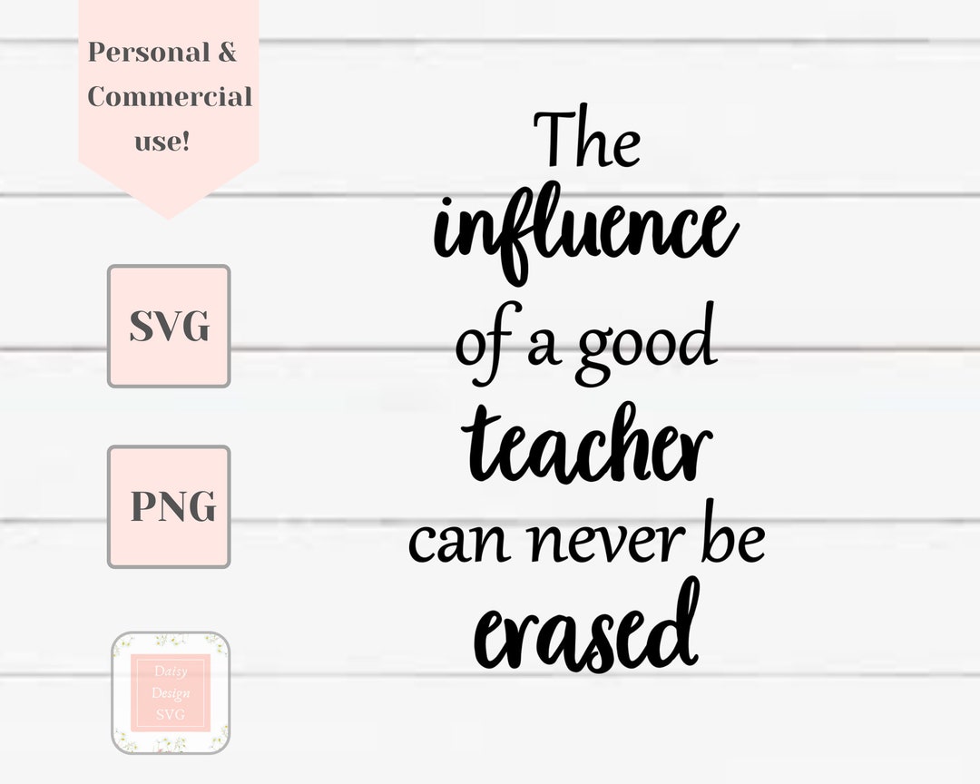 The Influence of a Good Teacher Can Never Be Erased Svg, Teacher Svg ...