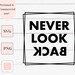 Never Look Back Svg, Inspirational Saying Svg, Svg Files for Cricut ...