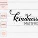 Kindness Matters Svg, Be Kind Svg, Svg Files for Cricut, Inspirational ...