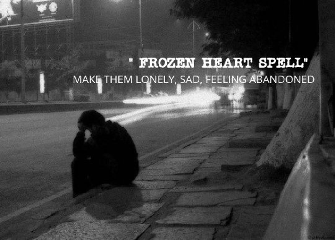 Frozen Heart Spell.... Make Them LONELY, SAD, Feel ABANDONED- Force ...