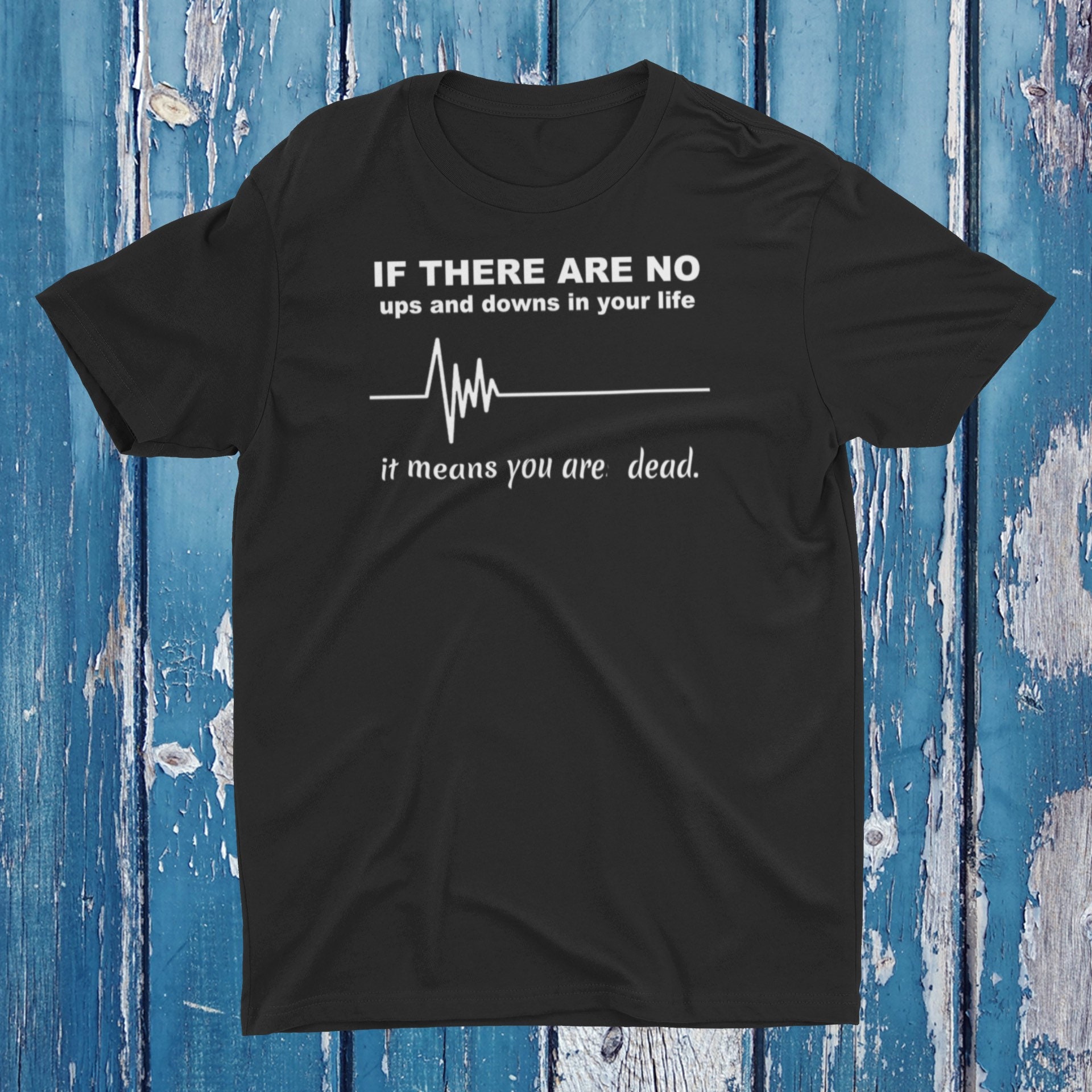 If There Are No Ups and Downs in Your Life It Means You Are Dead ...