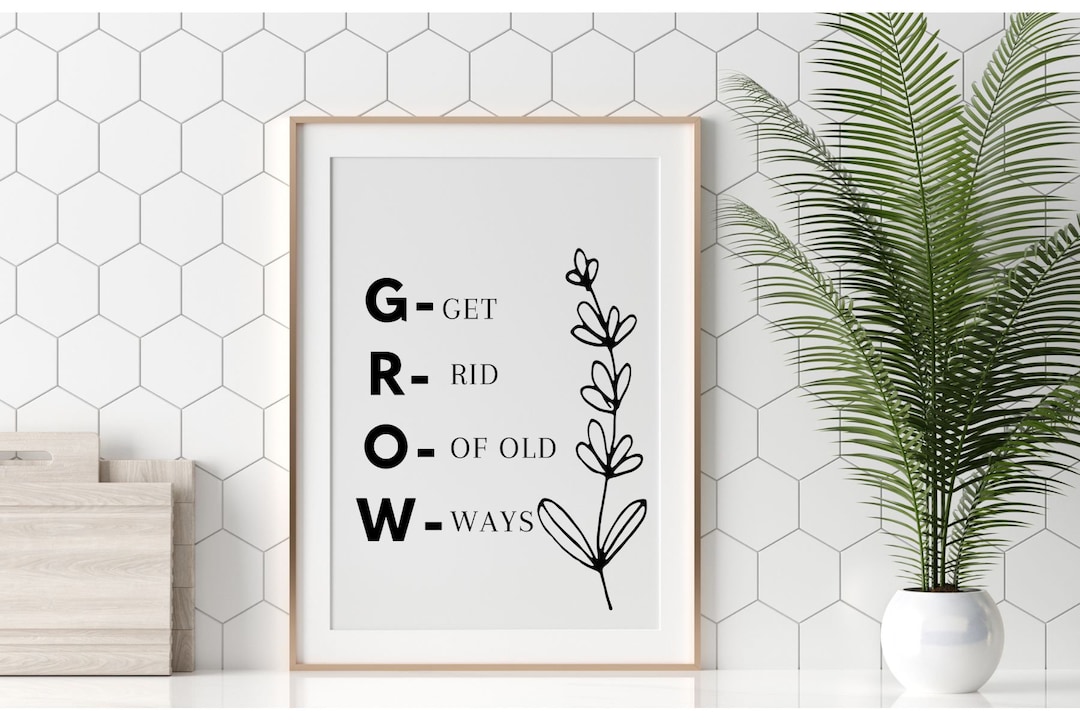 GROW, Get Rid of Old Ways Quote, Digital Wall Art, Inspiration Quote ...