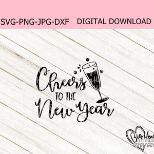 New Year Svg, Png, Jpg, Dxf, Cheers to the New Year Svg, Cheers Svg ...
