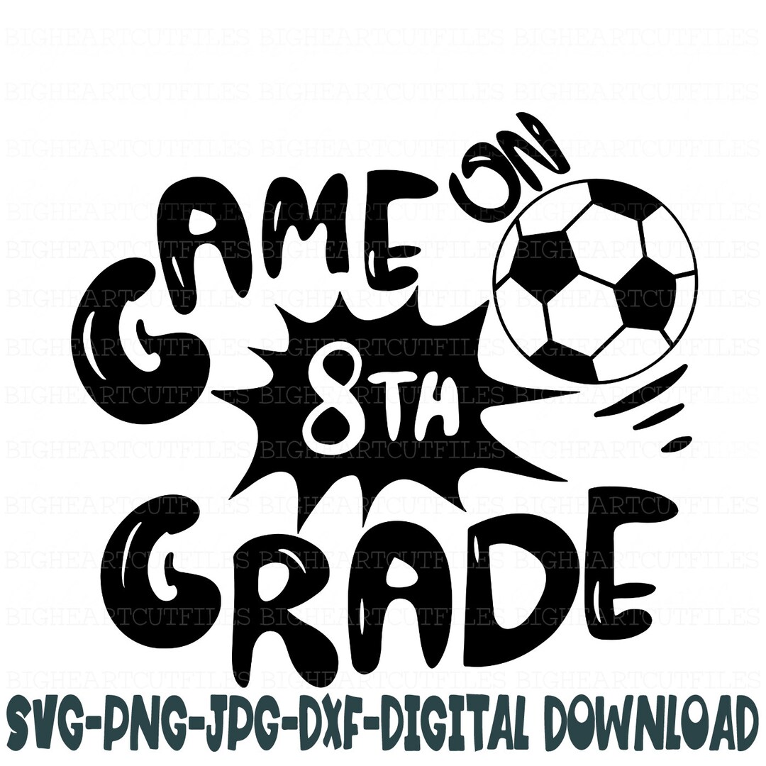 Game on 8th Grade Svg Png Jpg Dxf Soccer Back to School Design - Etsy