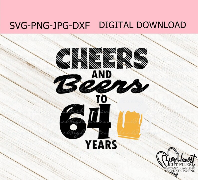 Cheers And Beers To 64 Years Svg Png Jpg Dxf 64th Birthday | Etsy