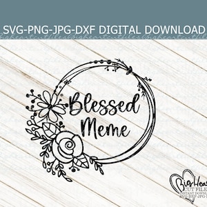Blessed Meme Svg, Png, Jpg, Dxf, Meme Svg, Meme Shirt Designs, Grandma ...