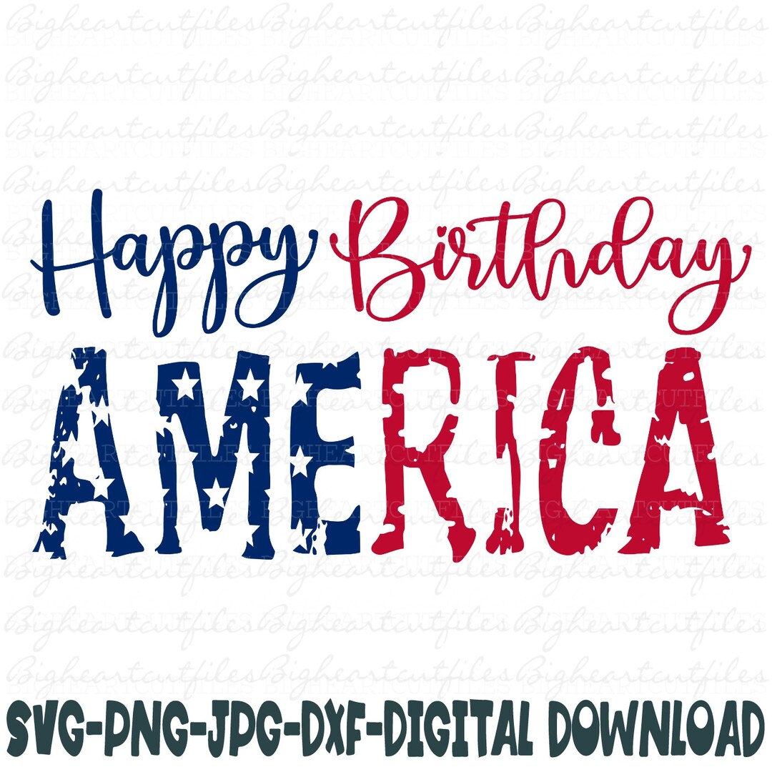 Happy Birthday America Svg, Png, Jpg, Dxf, 4th of July Svg, America Svg ...