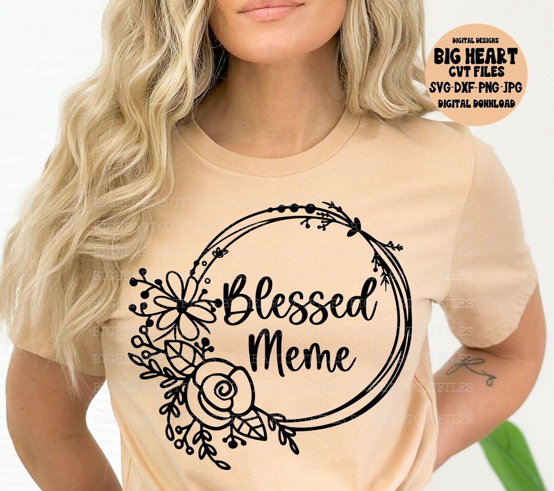 Blessed Meme Svg, Png, Jpg, Dxf, Meme Svg, Meme Shirt Designs, Grandma ...