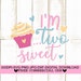 I'm Two Sweet Svg, 2nd Birthday Svg, Png, Jpg, Dxf, 2nd Birthday Girl ...