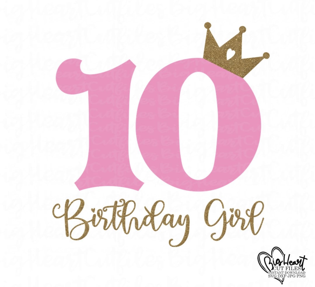 10th Birthday Girl Svg,png,jpg,dxf,tenth Birthday Svg,birthday Princess ...