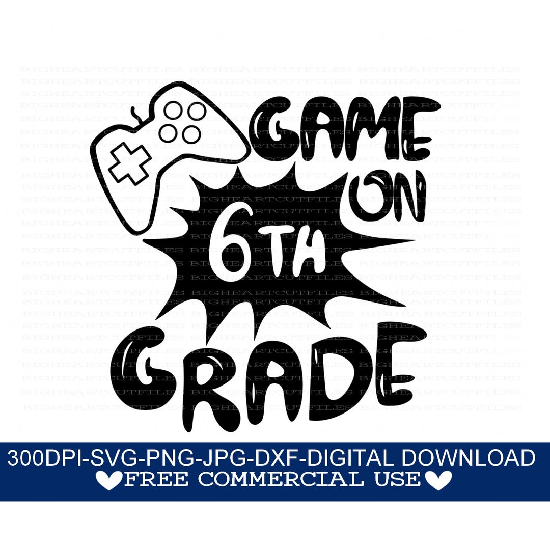 Game on 6th Grade Svg, Png, Jpg, Dxf, Sixth Grade Svg, 6th Grade, Boy ...