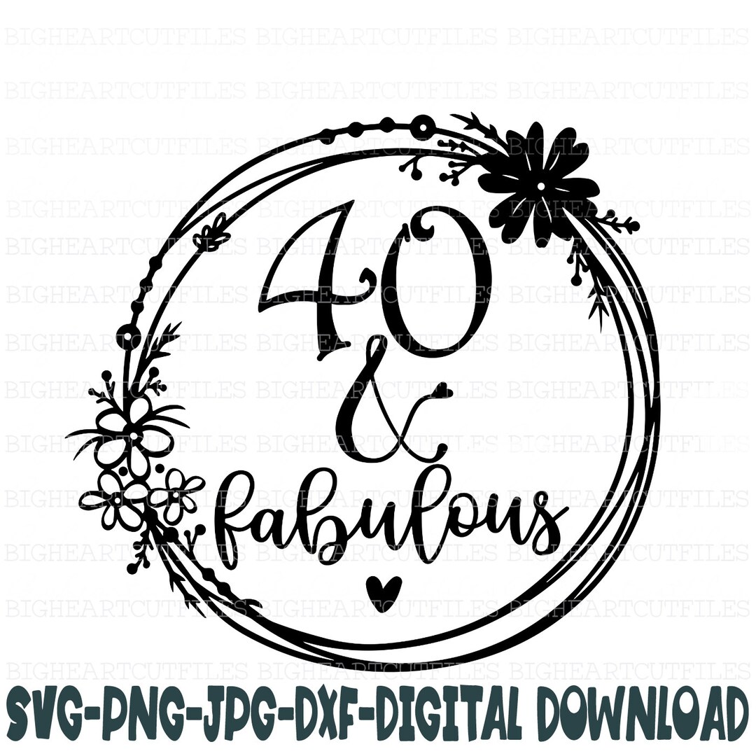 40 and Fabulous Svg, Png, Jpg ,dxf, 40th Birthday Svg, Birhtday Svg, 40 ...
