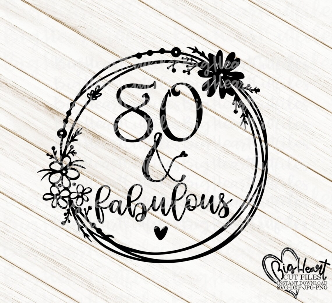80 And Fabulous Svg Png Dxf 80th Birthday Svg Etsy