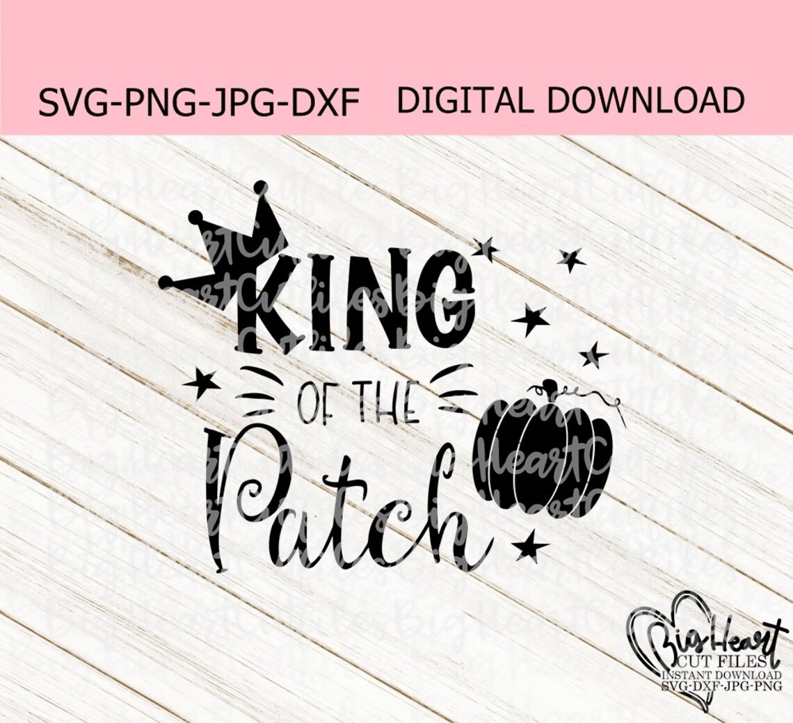 King of the Patch Svg Png Jpg Dxf Pumpkin Patch Fall Svg - Etsy