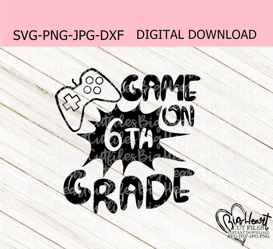 Game on 6th Grade Svg Png Jpg Dxf Sixth Grade Svg 6th | Etsy