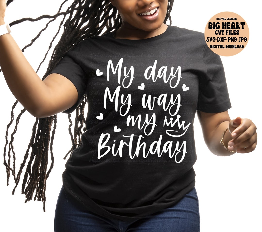 My Day My Way My Birthday Svg Png Jpg Dxf Birthday Svg - Etsy