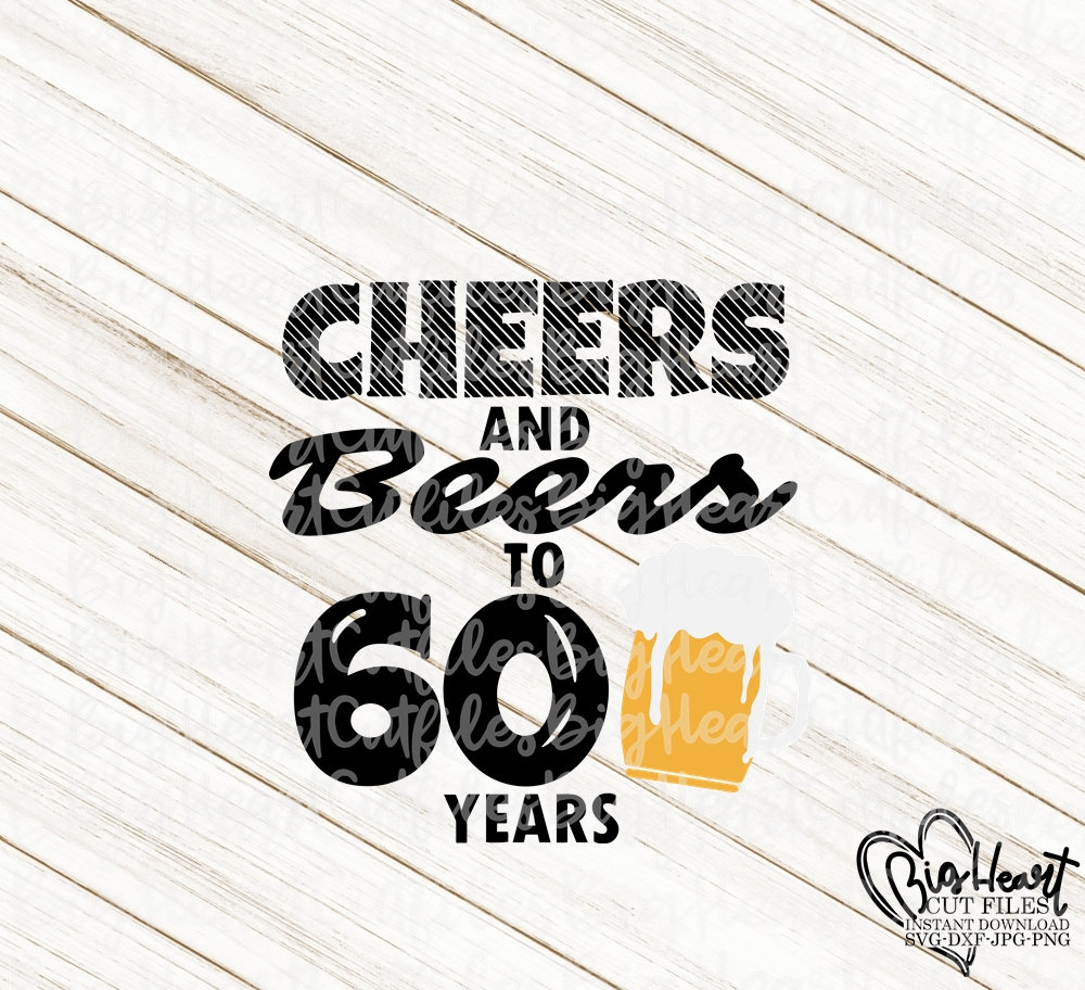 Cheers and Beers to 60 Years Svg Png Jpg dxf 60th Birthday | Etsy Australia