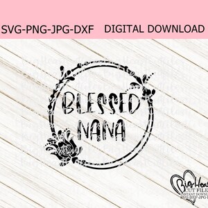 Blessed Nana Svg, Png, Jpg, Dxf, Nana Svg Sayings, Grandma Svg, Nana Shirt Designs, Instant ...