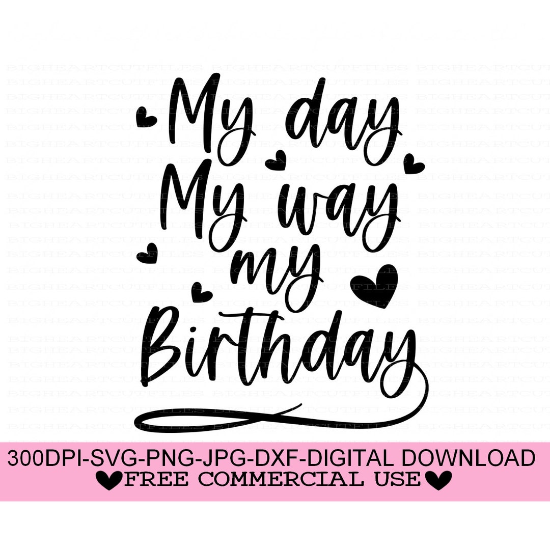 My Day My Way My Birthday Svg Png Jpg Dxf, Birthday Svg, Birthday Shirt ...