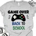 Game Over Back to School Svg, Png, Jpg, Dxf, First Day of School Svg ...