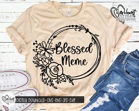 Blessed Meme Svg Png Jpg Dxf Meme Svg Meme Shirt Designs - Etsy UK