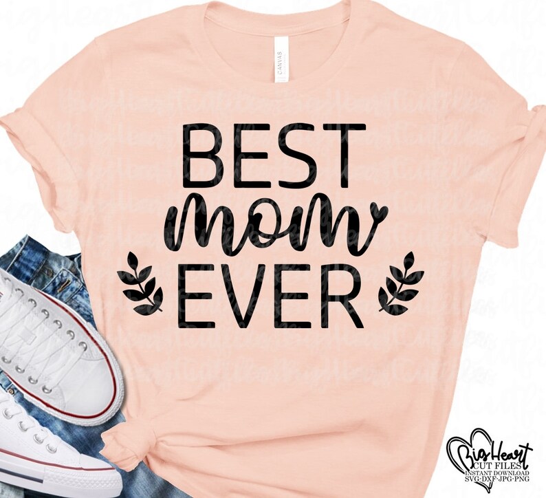 Best Mom Ever Svg Png Dxf Mom Svg Sayings Mothers Day Etsy