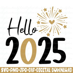 Hello 2025 Svg Png Jpg Dxf New Year Silhouette and Cricut Cut File ...