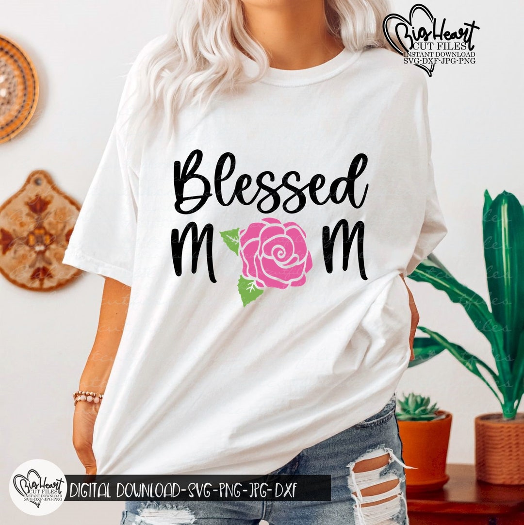 Blessed Mom Svg, Png, Jpg, Dxf, Mom Svg Sayings, Mother's Day Svg, Mom ...