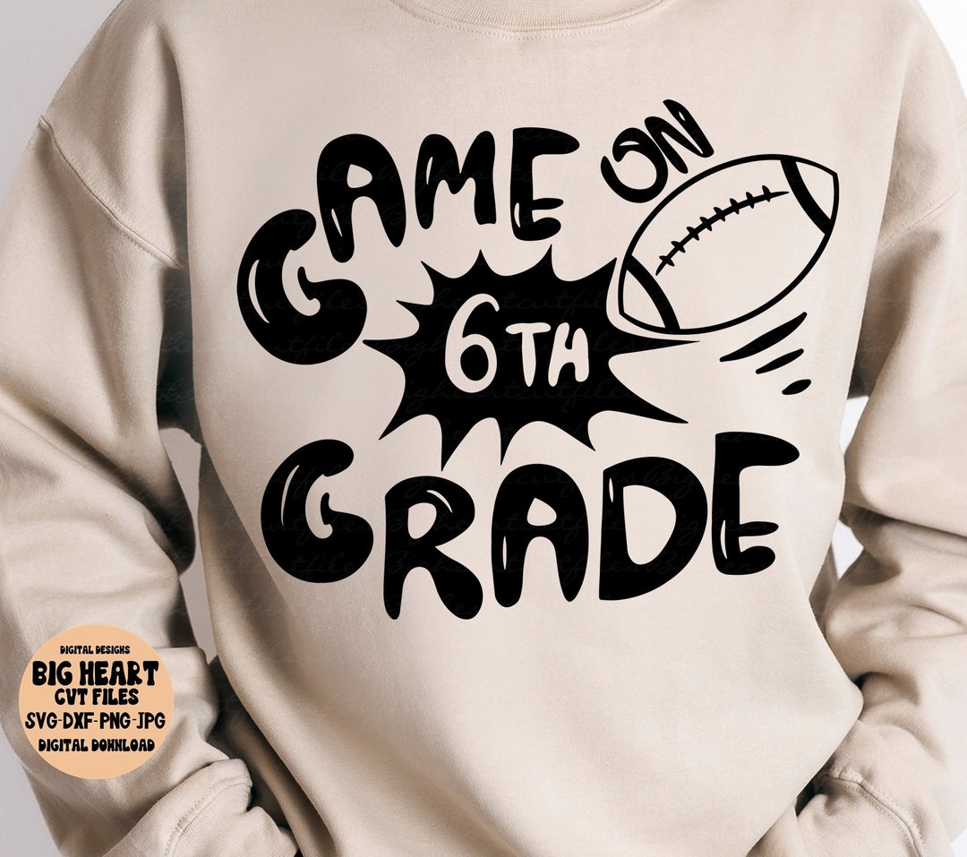 Game on 6th Grade Svg, Png, Jpg, Dxf, Sixth Grade Svg, 6th Grade, Boy ...
