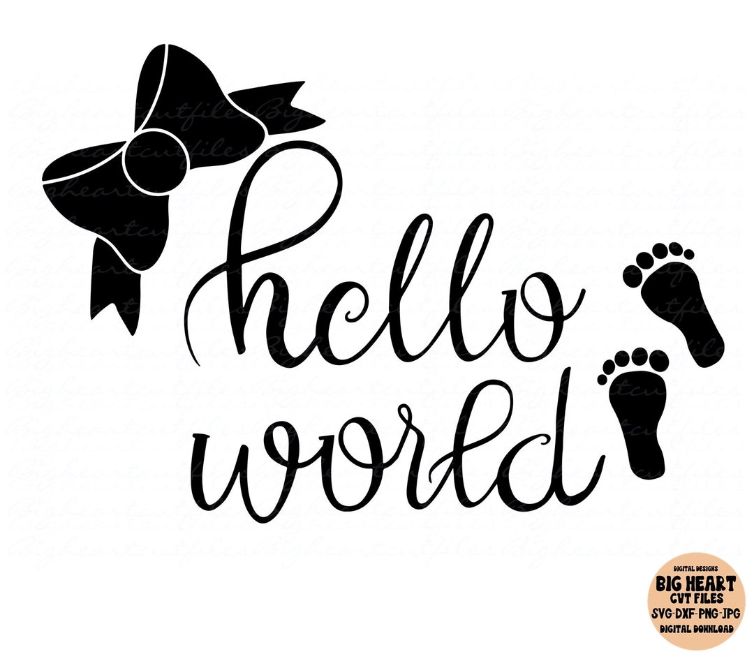 Hello World Svg, Png, Jpg, Dxf, Baby Svg File, Baby Cut File, Baby Girl ...