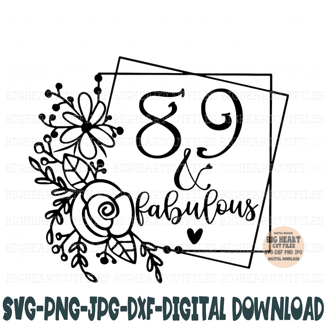 89 and Fabulous Svg Png Jpg Dxf 89th Birthday Svg Silhouette and Cricut ...
