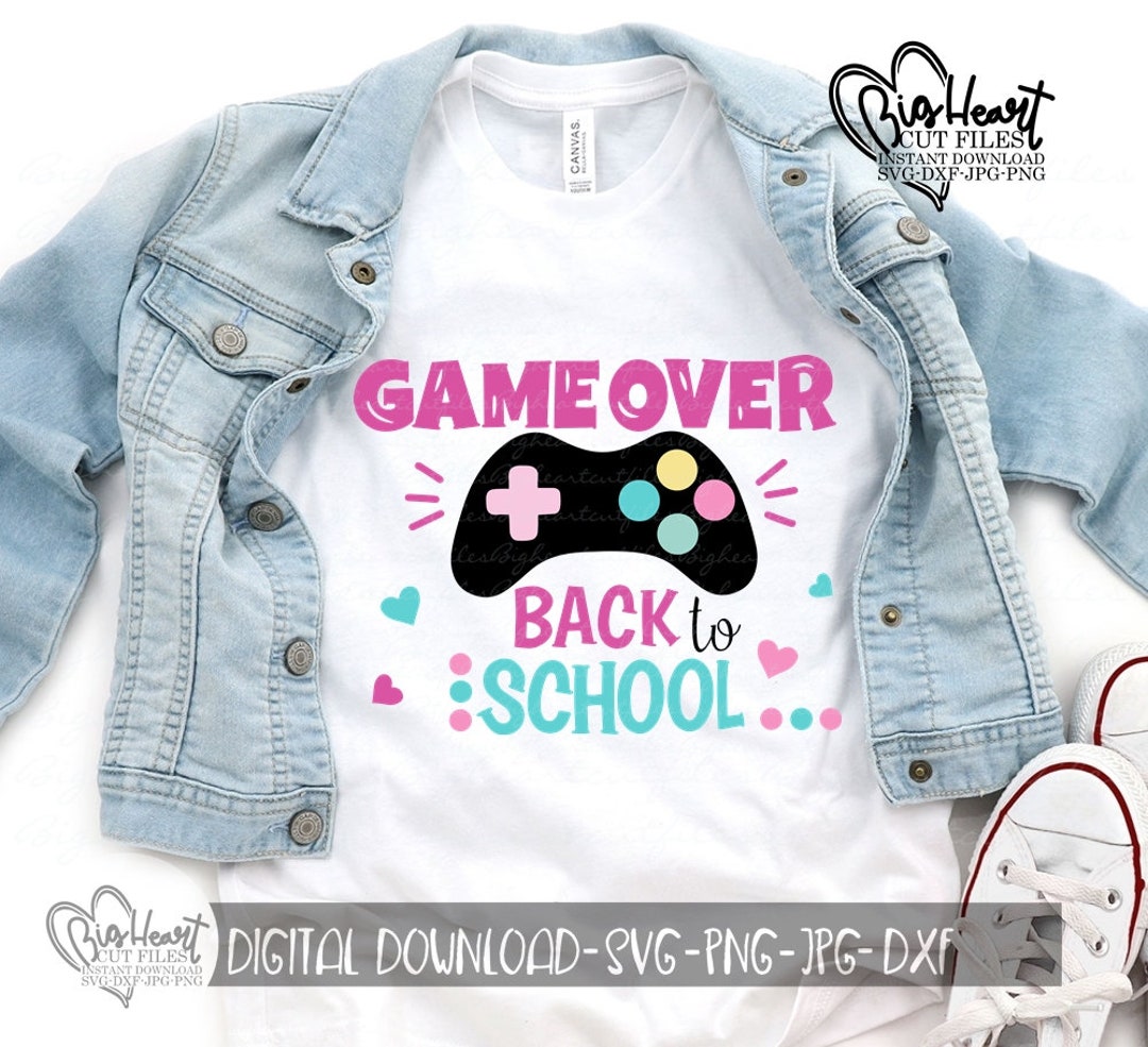 Game Over Back to School Svg, Png, Jpg, Dxf, First Day of School Svg ...