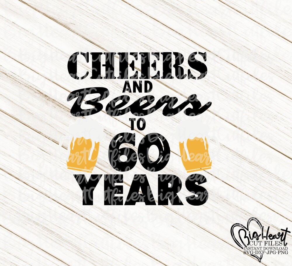 Cheers and Beers to 60 Years Svg Png Jpg dxf 60th Birthday | Etsy