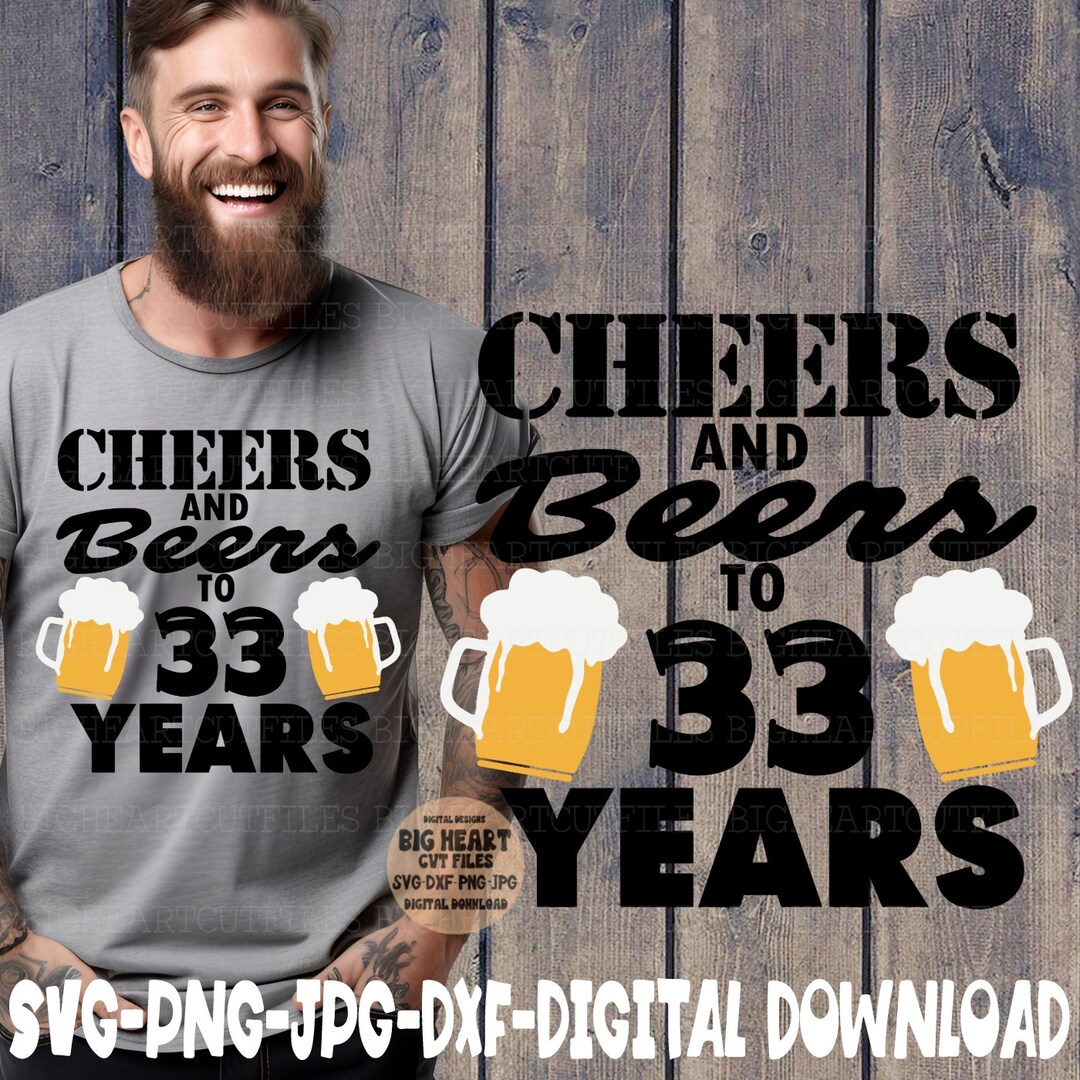 33rd Birthday Svg Png Jpg Dxf Cheers and Beers to 33 Years Silhouette ...