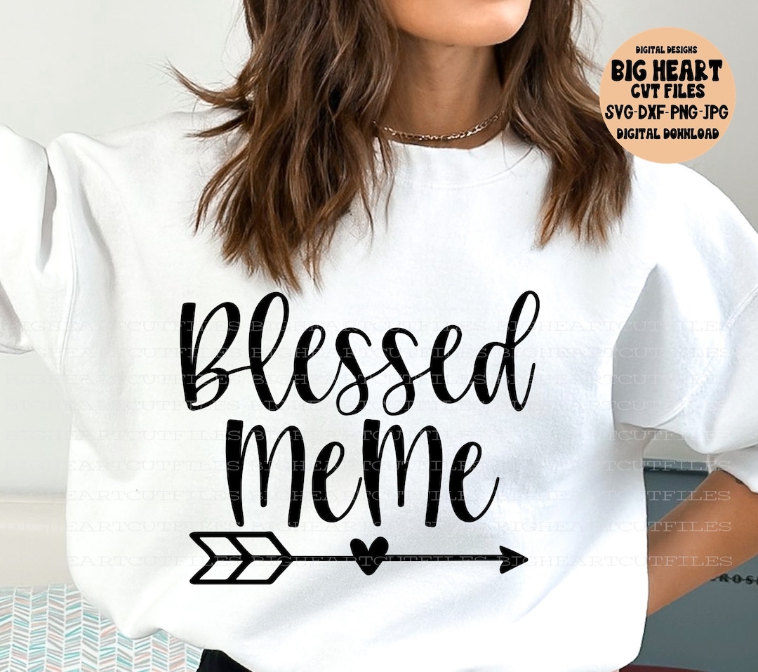 Blessed Meme Svg, Png, Jpg, Dxf, Meme Cut File, Shirt Designs, Digital ...