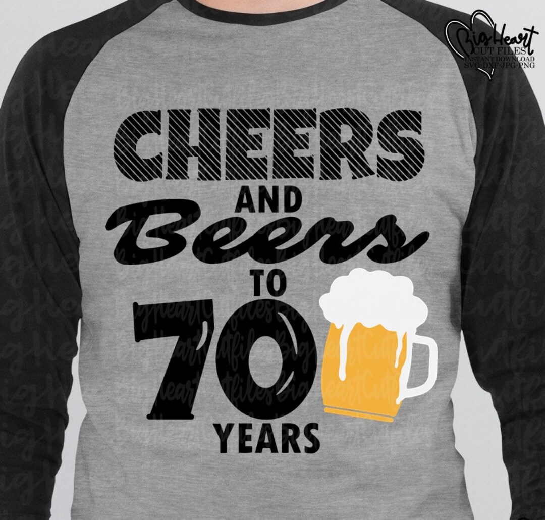 Cheers and Beers to 70 Years Svg, Png, Jpg ,dxf, 70th Birthday Svg ...