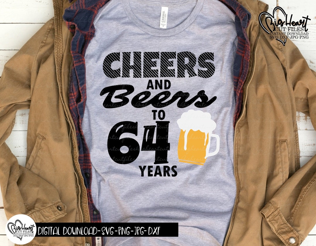 Cheers and Beers to 64 Years Svg, Png, Jpg, Dxf, 64th Birthday Svg ...