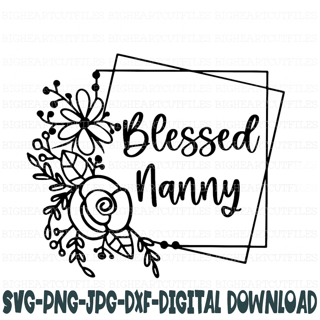 Blessed Nanny Svg, Png, Jpg, Dxf, Nanny Svg Sayings, Nanny Svg, Nanny ...